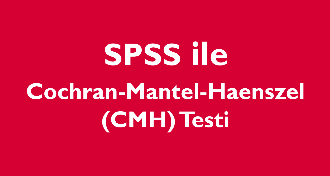 Cochran-Mantel-Haenszel Testi (SPSS) — Resimli - SPSS YARDIMI ...