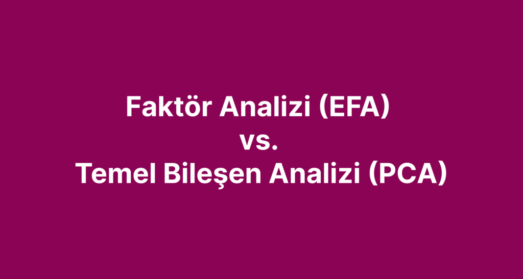 Faktör Analizi vs. Temel Bileşen Analizi (EFA vs. PCA) - SPSS YARDIMI ...