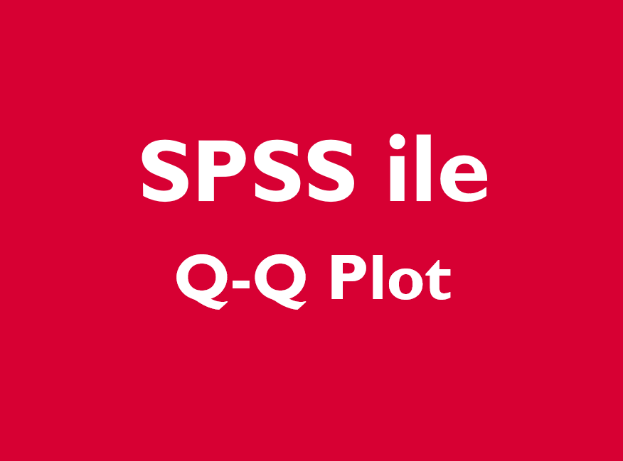 Q-Q Plot Nedir? (SPSS) — Resimli - SPSS YARDIMI İSTATİSTİK MERKEZİ